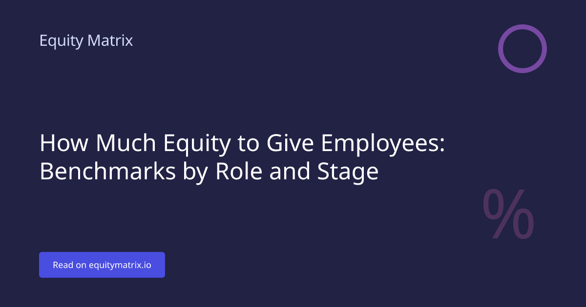 How Much Equity to Give Employees: Benchmarks by Role and Stage ...