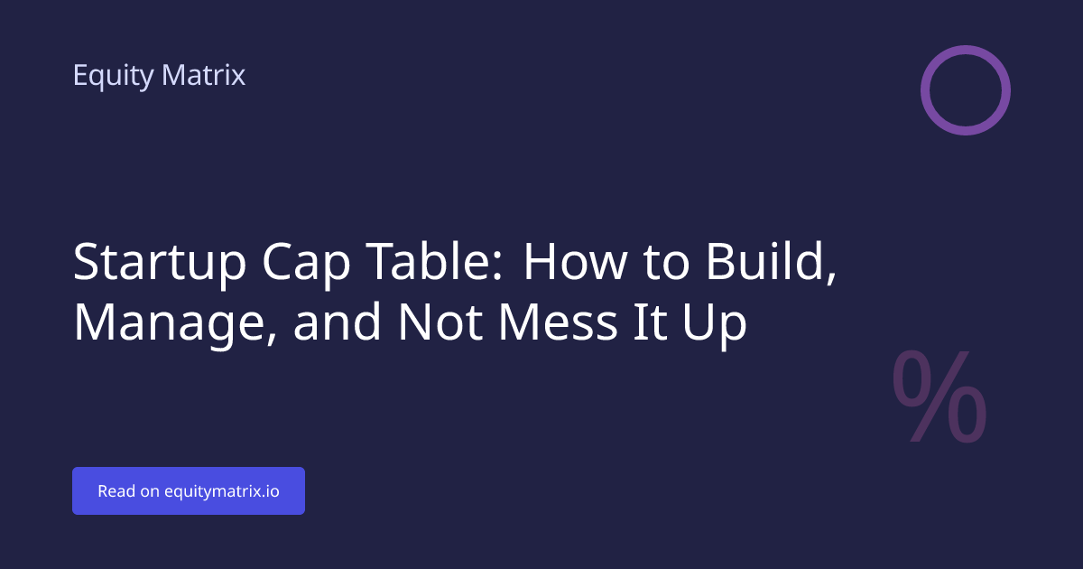 Startup Cap Table: How to Build, Manage, and Not Mess It Up - Equity Matrix
