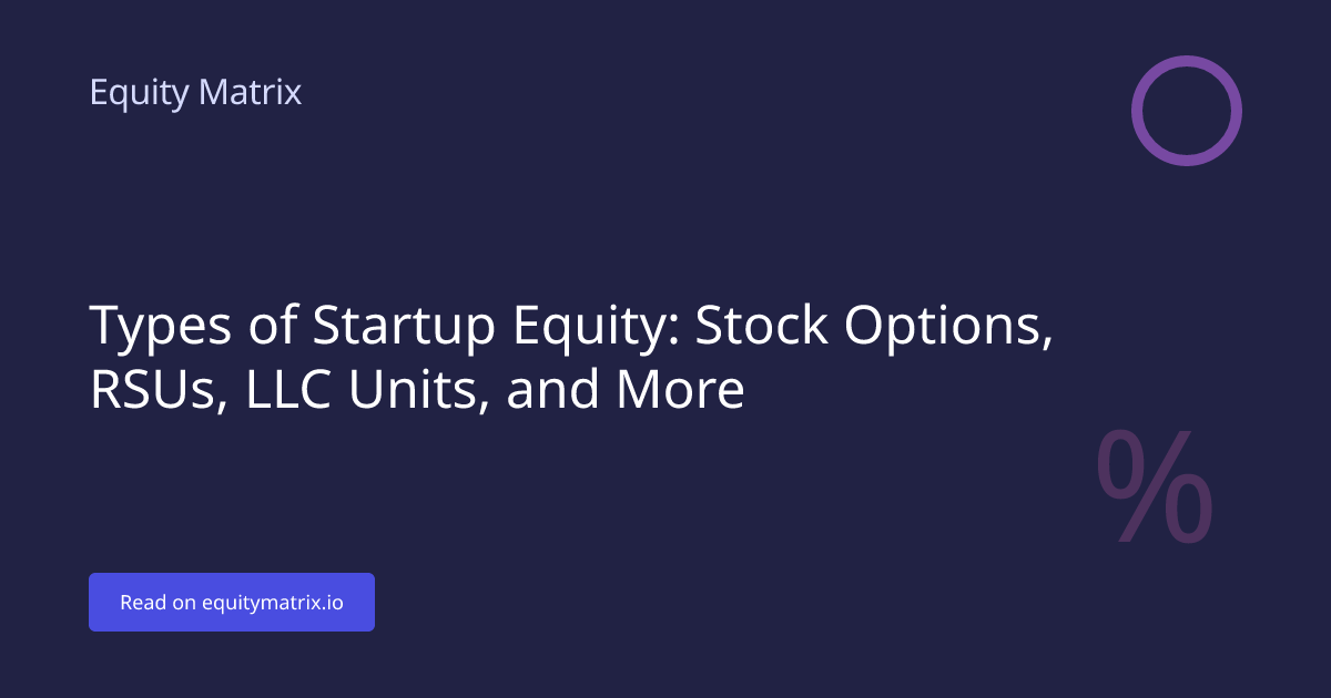 Types of Startup Equity: Stock Options, RSUs, LLC Units, and More ...